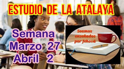 Estudio De La Atalaya Semana Marzo 27 2 Abril YouTube