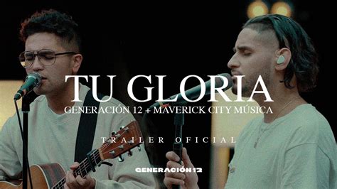 Maverick City Musica Generación 12 Tu Gloria TRAILER OFICIAL I