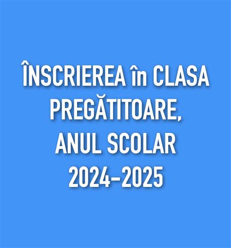 Anunț înscriere clasa pregătitoare 2024 2025 Scoala George Enescu