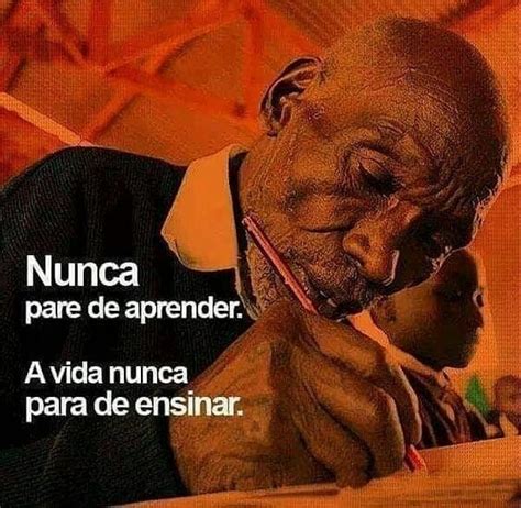 Nunca Pare De Aprender A Vida Nunca Para De Ensinar Frases