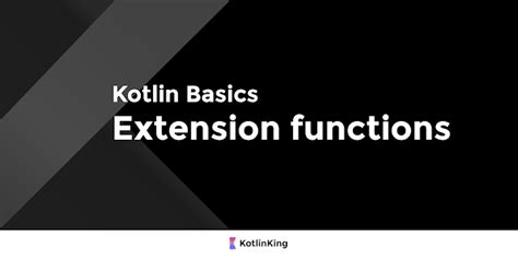 kotlin basics — extension functions kotlin king
