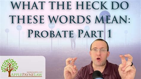 What The Heck Do All These Words Even Mean Probate Part Apple
