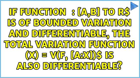 [a b] to r is of bounded variation and differentiable the total variation function v x