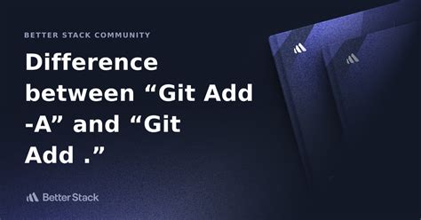 difference between “git add a” and “git add ” better stack community