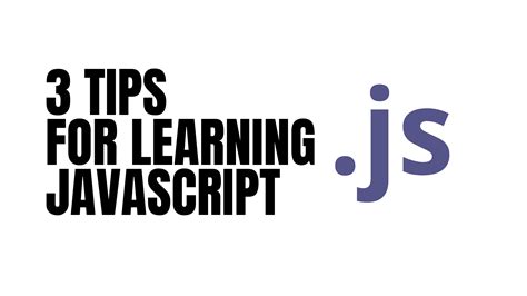 3 tips when learning javascript