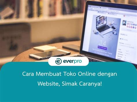 Cara Membuat Toko Online Dengan Website Simak Caranya