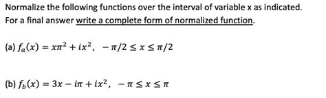 solved normalize the following functions over the interval