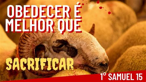 1º SAMUEL 15 Obedecer é melhor do que sacrificar YouTube