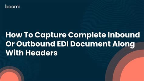 How To Capture Complete Inbound Or Outbound Edi Document Along With