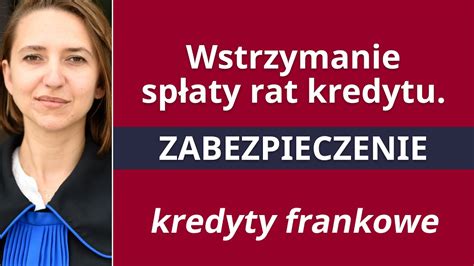 Wstrzymanie spłaty rat kredytu zabezpieczenie KANCELARIA FRANKOWA
