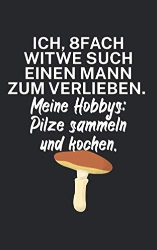 Ich 8fach Witwe Such Einen Mann Zum Verlieben Meine Hobbys Pilze