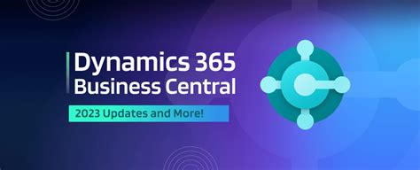 Dynamics 365 Business Central 2023 Updates And More