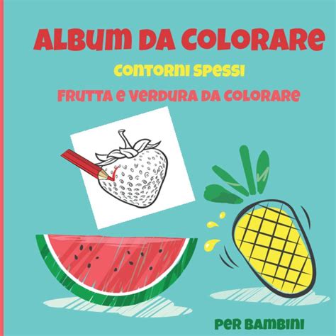 Buy Album Da Colorare Contorni Frutta E Verdura Da Colorare Per Bambini