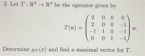 solved 3 let t r4 → r4 be the operator given by 2 00 0 2