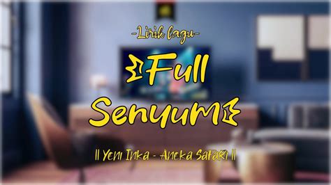 Lirik Lagu Full Senyum Sayang Yeni Inka Aneka Safari Records Youtube
