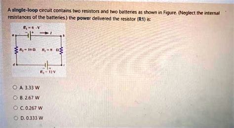 Solved A Single Loop Circuit Contains Two Resistors And Two Batteries