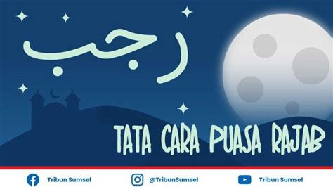 Panduan Tata Cara Puasa Rajab Dan Bacaan Niat Dilengkapi Tulisan