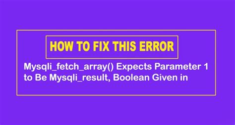 Mysqli Fetch Array Expects Parameter To Be Mysqli Result Boolean