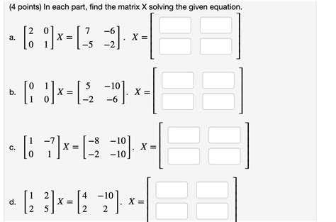 solved 4 points in each part find the matrix x solving