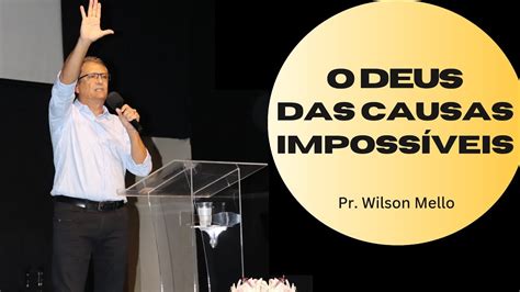 O Deus das Causas Impossíveis por Pr Wilson Mello Libertação