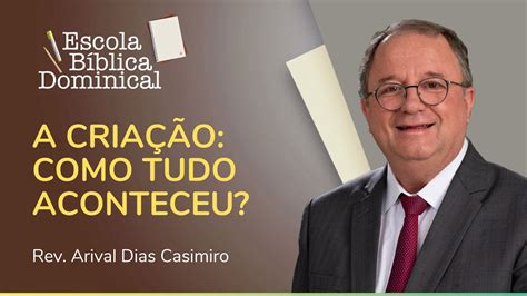A CRIAÇÃO COMO TUDO ACONTECEU Escola Bíblica Rev Arival Dias
