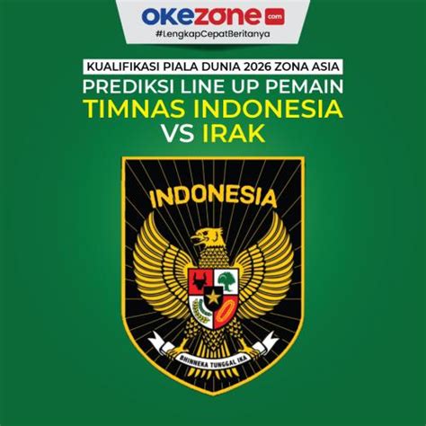 Prediksi Line Up Timnas Indonesia Vs Irak Di Kualifikasi Piala Dunia