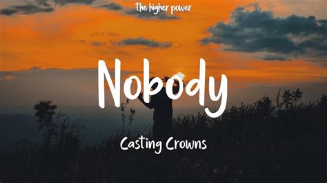 Casting Crowns Nobody Feat Matthew West Lyrics 1 Hour YouTube