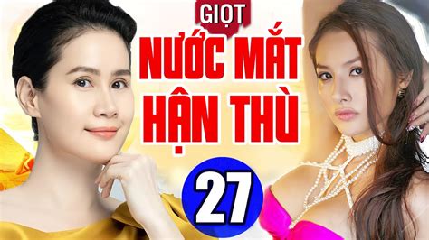 Phim Việt Nam Hay Năm 2022 Giọt Nước Mắt Hận Thù Tập 27 Phim Bộ
