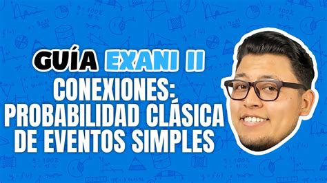 Guía EXANI II Conexiones Probabilidad clásica de eventos simples YouTube