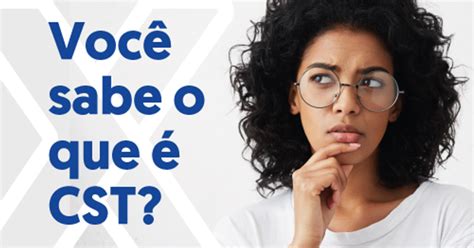 O que é CST Saiba tudo sobre o Código de Situação Tributária