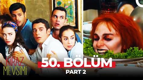 Kiraz Mevsimi 50 Bölüm Part 2 YouTube