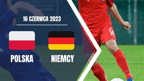 Mecz Polska Niemcy 2023 Kiedy Gdzie Bilety Historia