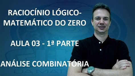 RACIOCÍNIO LÓGICO MATEMÁTICO DO ZERO AULA 03 ANÁLISE COMBINATÓRIA