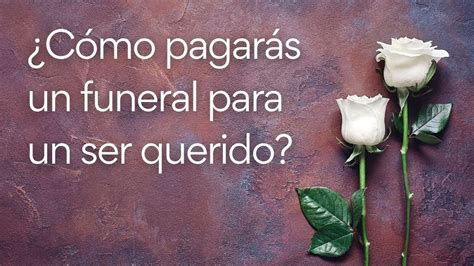 C Mo Pagar El Funeral De Un Ser Querido Youtube