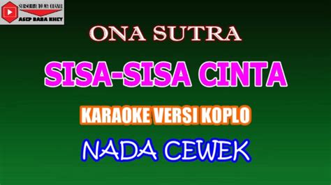 Karaoke Versi Koplo Sisa Sisa Cinta Ona Sutra Cover Nada Cewek