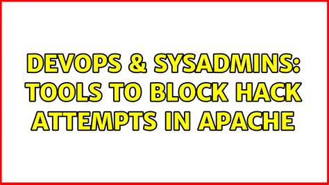DevOps SysAdmins Tools To Block Hack Attempts In Apache YouTube