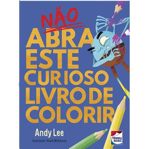 NÃO ABRA ESTE CURIOSO LIVRO DE COLORIR HAPPY BOOKS INFANTIL Vitrola