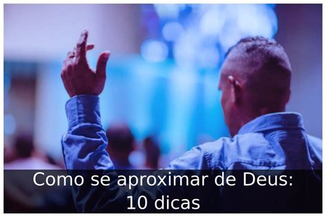 Como Se Aproximar De Deus 10 Dicas
