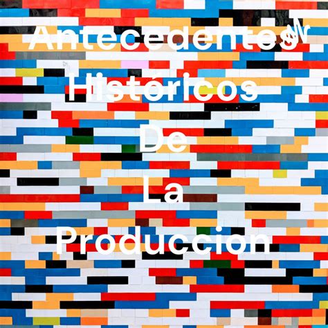 Antecedentes Históricos De La Produccion Podcast on Spotify