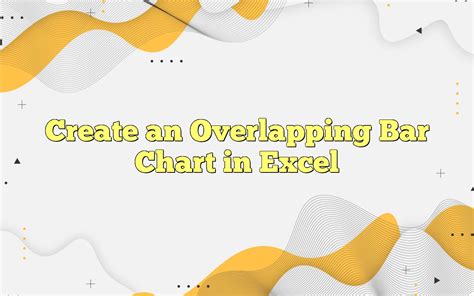 Create An Overlapping Bar Chart In Excel