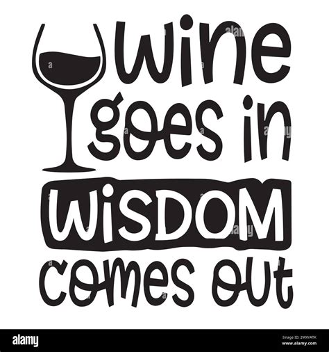 Wine Goes In Wisdom Comes Out Inspirational Quotes Motivational Typography Lettering Stock