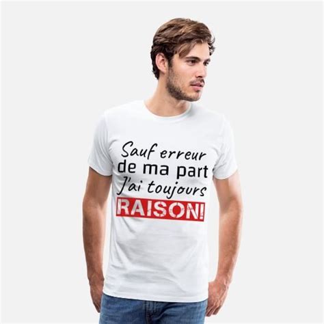 SAUF ERREUR De Ma PART J Ai Toujours RAISON T Shirt Premium Homme