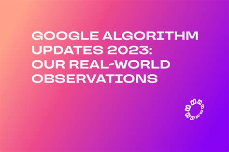 2023 Google Algorithm Updates Our Real World Observations