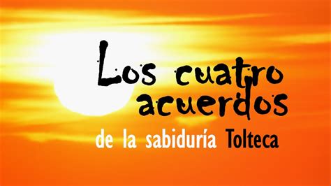 Los cuatro acuerdos de la sabiduría Tolteca YouTube
