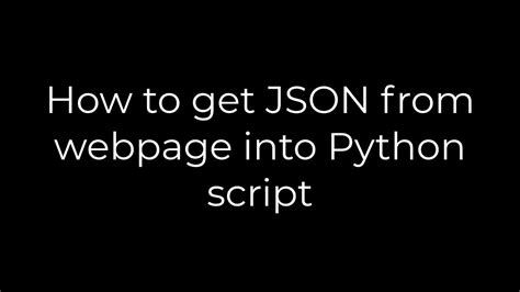 python how to get json from webpage into python script 5solution youtube