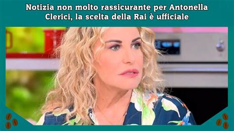 Notizia Non Molto Rassicurante Per Antonella Clerici La Scelta Della