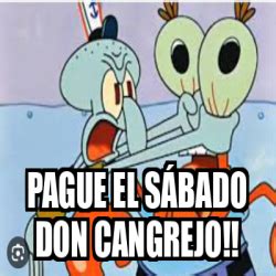 Meme Personalizado Pague el sábado don cangrejo 33092092