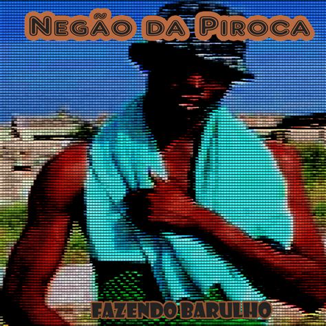 When did Negão da Piroca release Fazendo Barulho