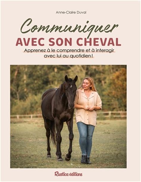 Amazon Fr Communiquer Avec Son Cheval Apprenez Le Comprendre Et