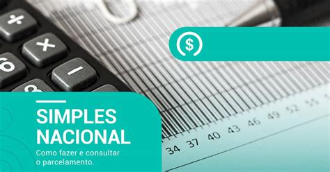 Parcelamento Do Simples Nacional Veja Como Fazer E Consultar